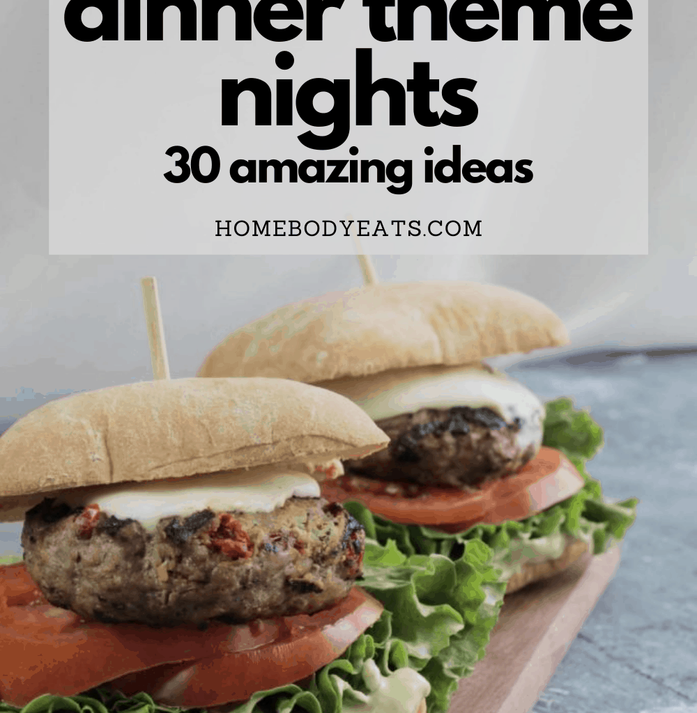 30 Dinner Theme Ideas to Spice Up Meal Time - Homebody Eats